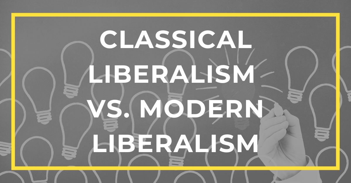 Comparing Classical Liberalism vs. Modern Liberalism