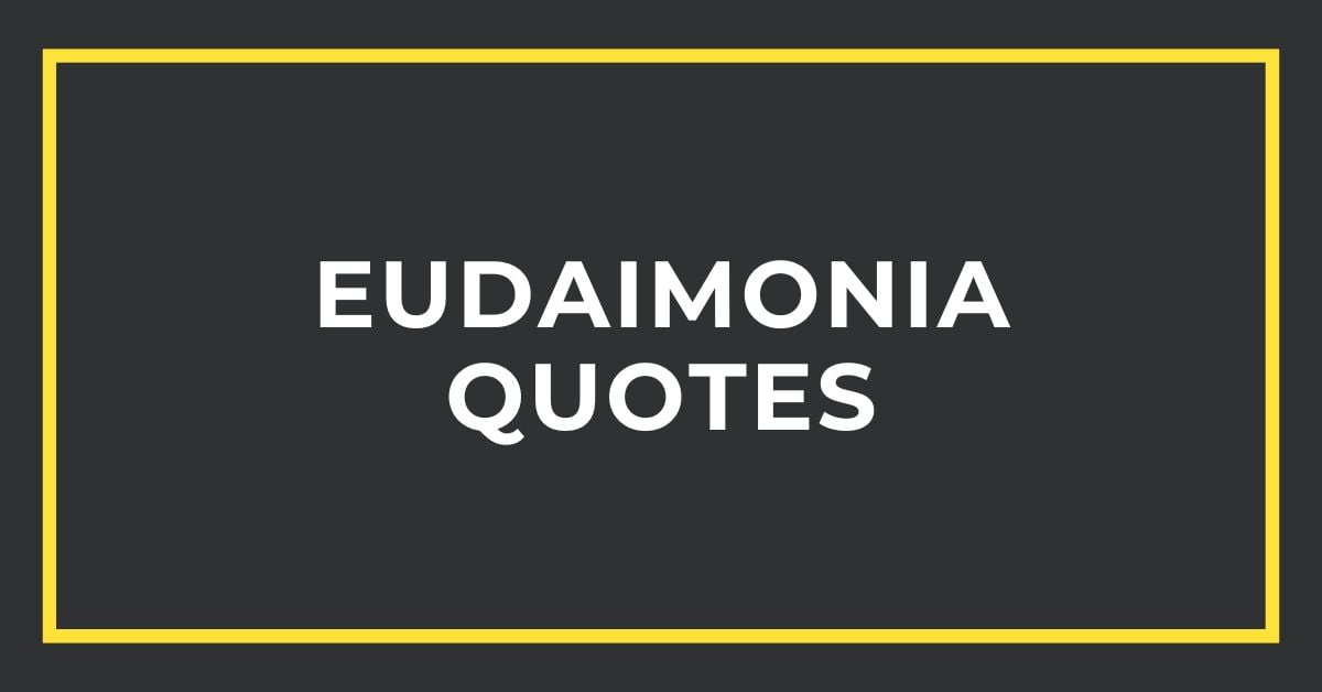Eudaimonia Quotes: The Idea of Human Flourishing & Self Improvement