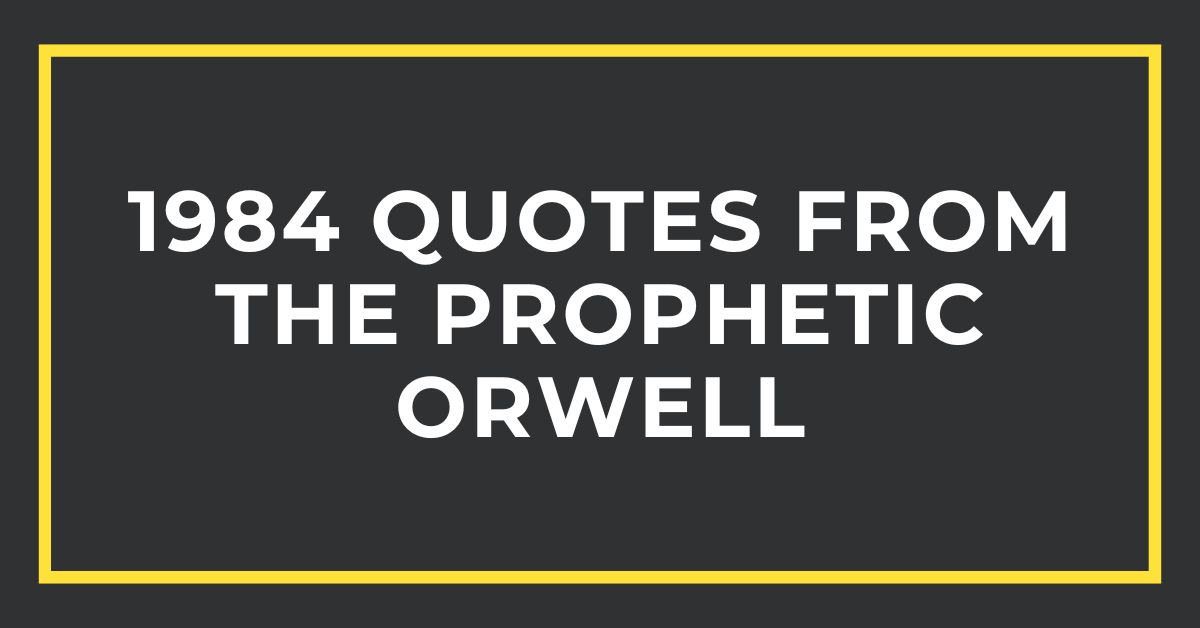 20+ 1984 Quotes and Other Gems from George Orwell