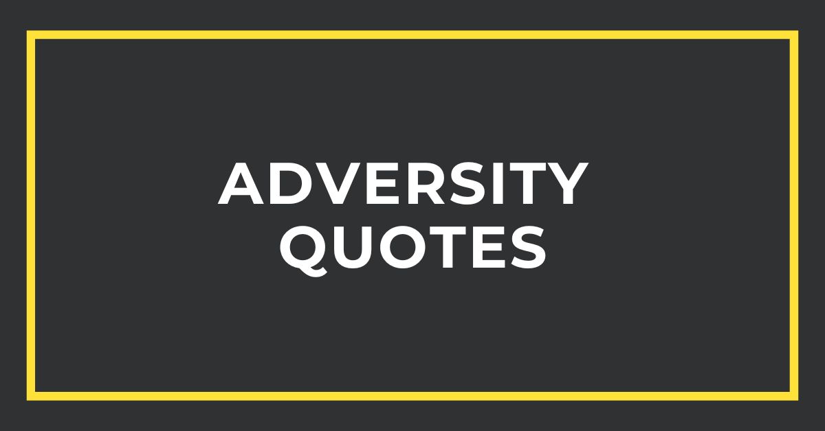 Adversity Quotes: Rise, Adapt, and Thrive Through Life’s Struggles