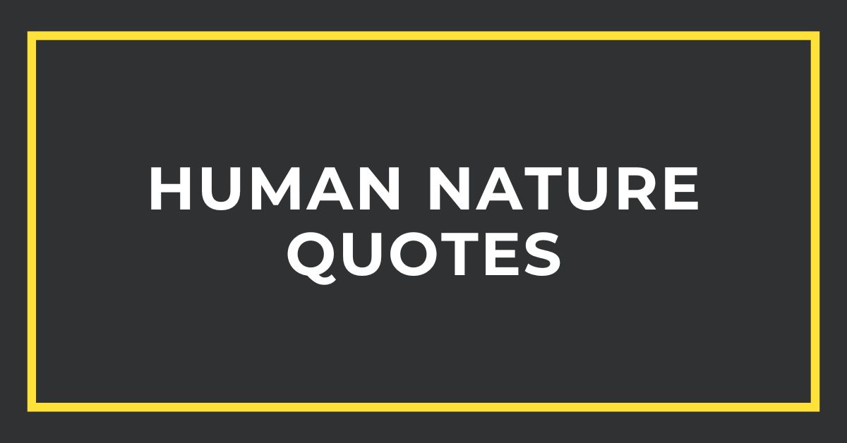 Human Nature Quotes: Explaining Human Nature & Behavior