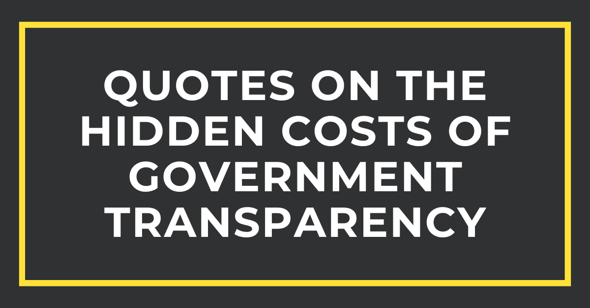 Government Transparency Quotes: Why Transparency Isn't Always Good