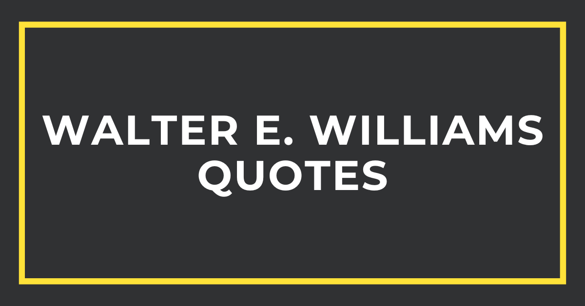 Walter E. Williams Quotes: Capitalism, Liberty, Government, and More